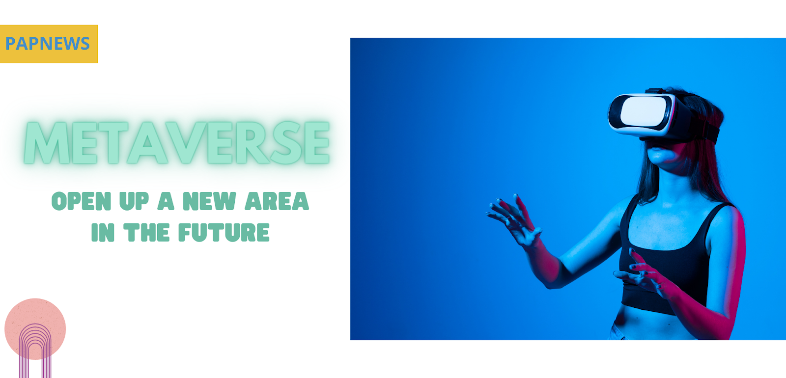 Metaverse open up a new area in the future / PAP Technology | Your Strategic IT Partner